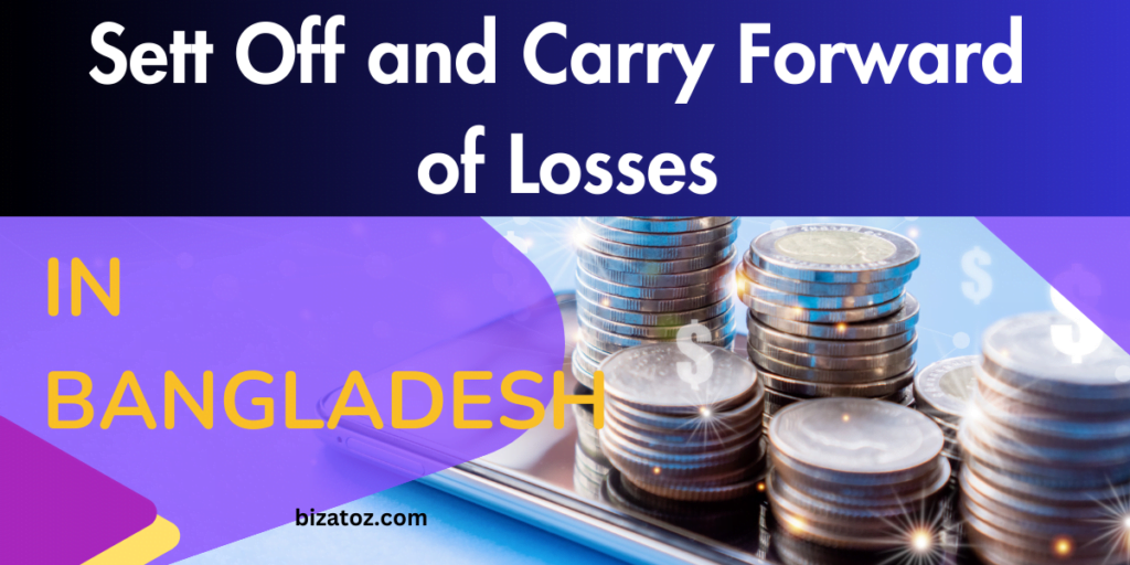 Set Off and Carry Forward of Losses in Income Tax in Bangladesh